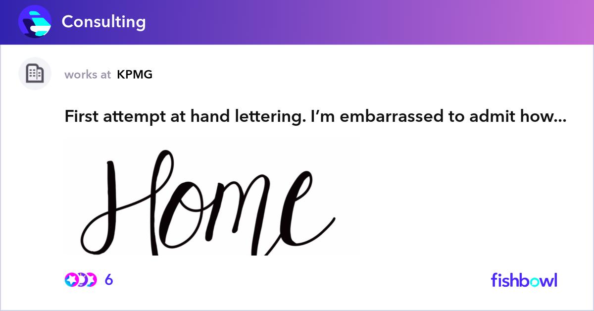 First attempt at hand lettering. I’m embarrassed t... | Fishbowl