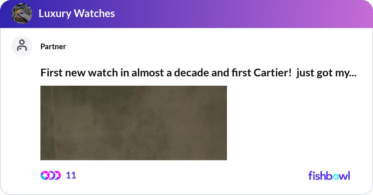 First new watch in almost a decade and first Carti... | Fishbowl