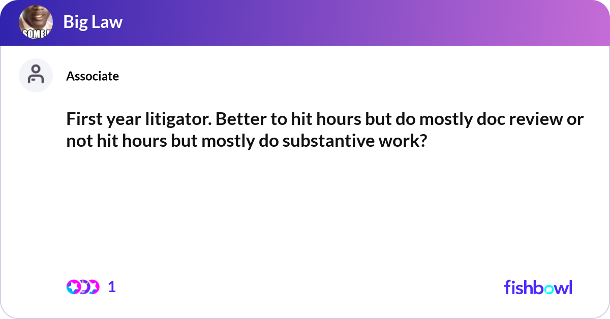 First year litigator. Better to hit hours but do m... | Fishbowl