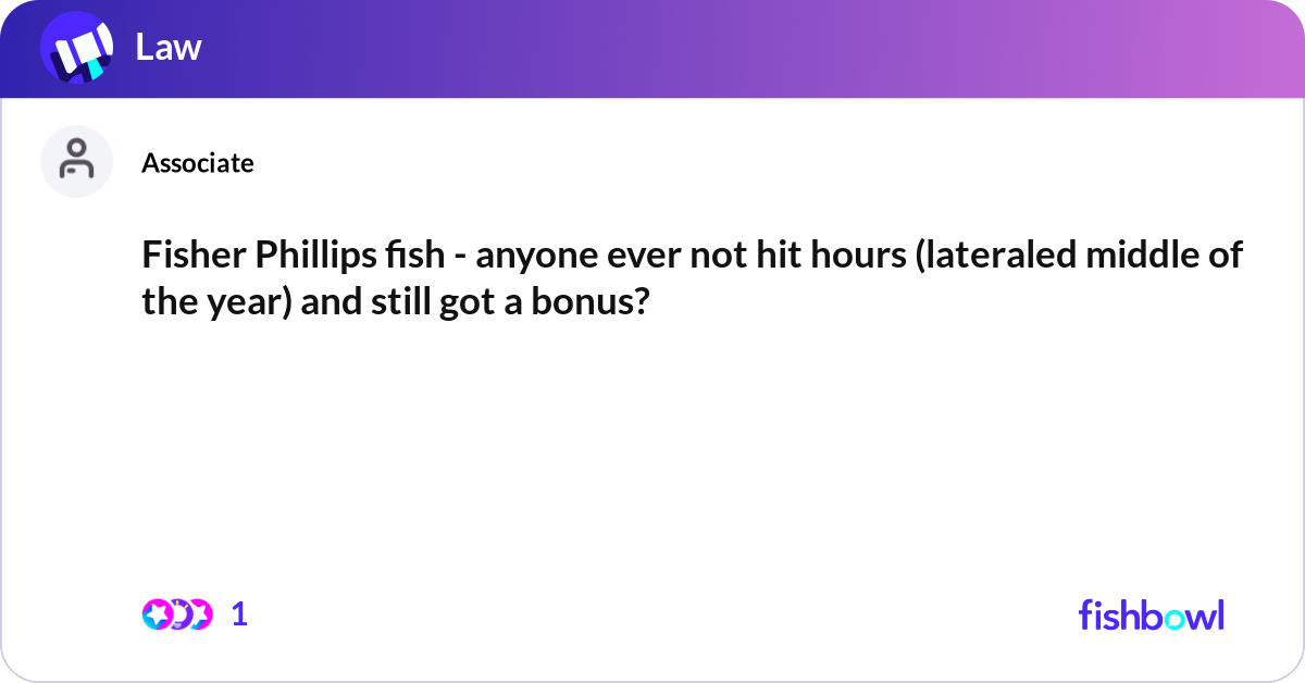 Fisher Phillips fish - anyone ever not hit hours (... | Fishbowl