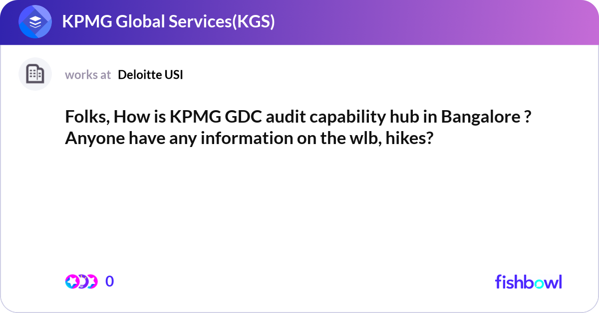 Folks, How is KPMG GDC audit capability hub in Ban... | Fishbowl