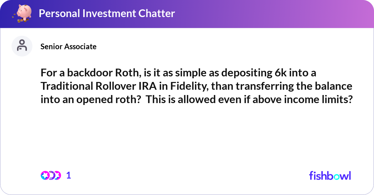 For a backdoor Roth, is it as simple as depositing... | Fishbowl