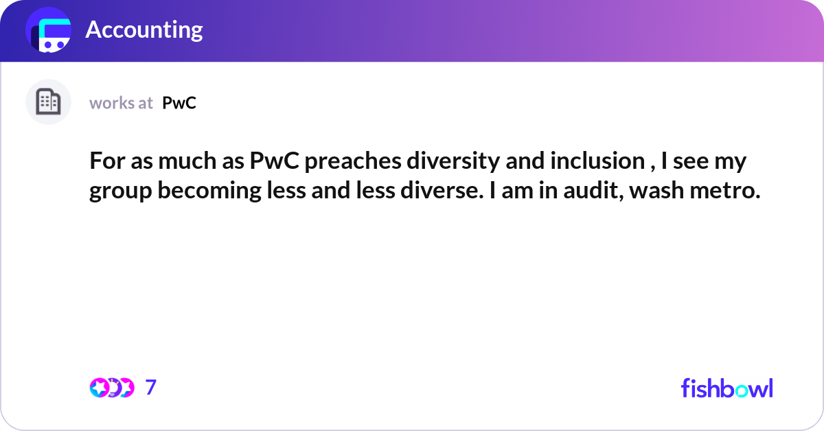 For as much as PwC preaches diversity and inclusio... | Fishbowl