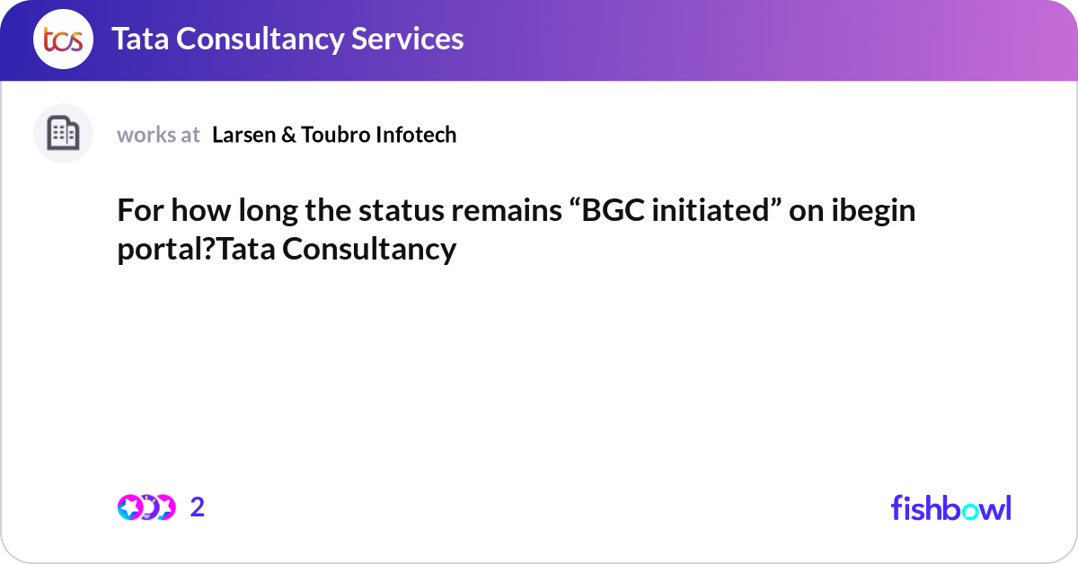 For how long the status remains “BGC initiated” on... | Fishbowl