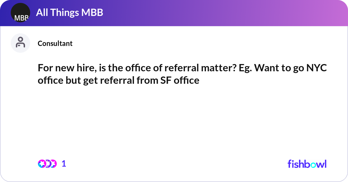 For new hire, is the office of referral matter? Eg... | Fishbowl