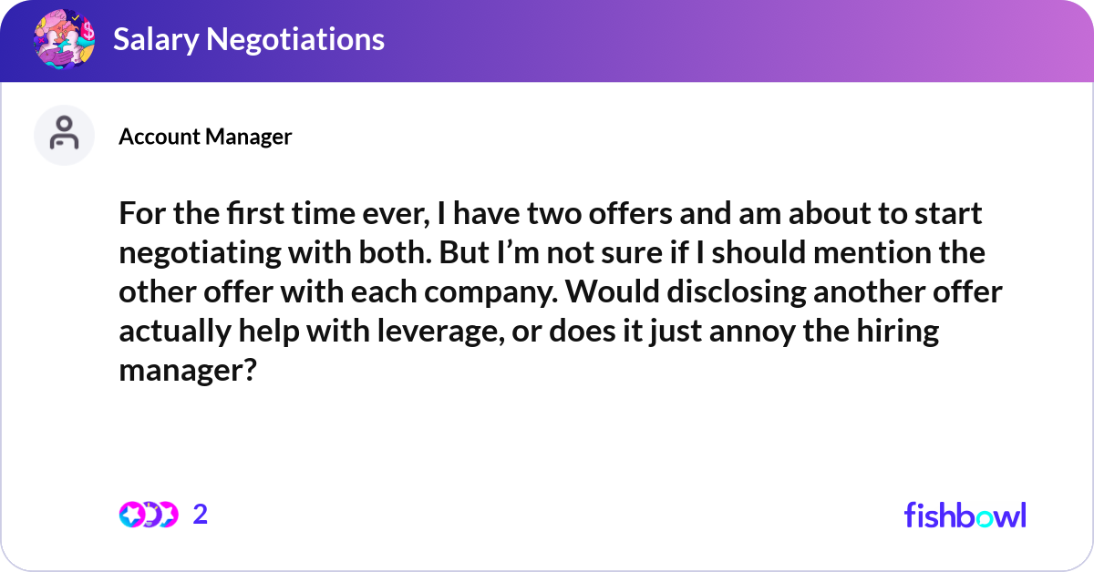 For the first time ever, I have two offers and am ... | Fishbowl