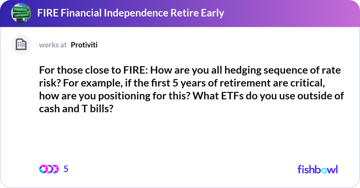 For those close to FIRE: How are you all hedging s... | Fishbowl
