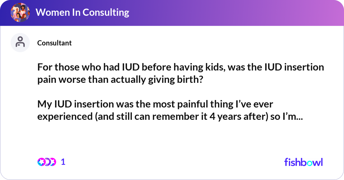 For those who had IUD before having kids, was the ... | Fishbowl