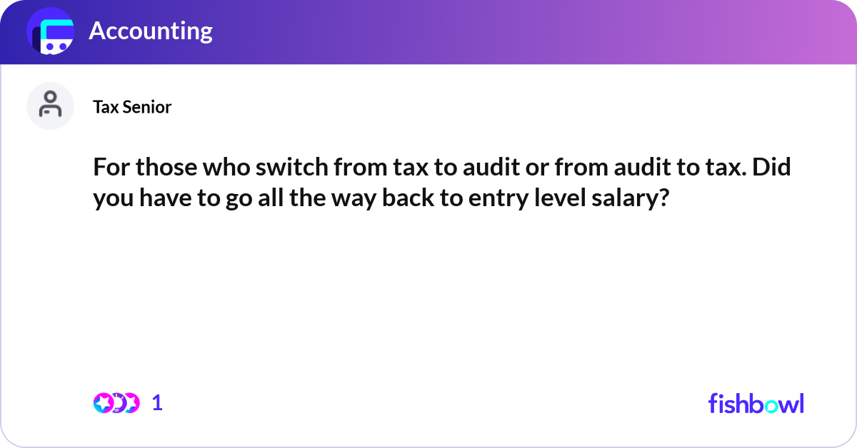 For those who switch from tax to audit or from aud... | Fishbowl