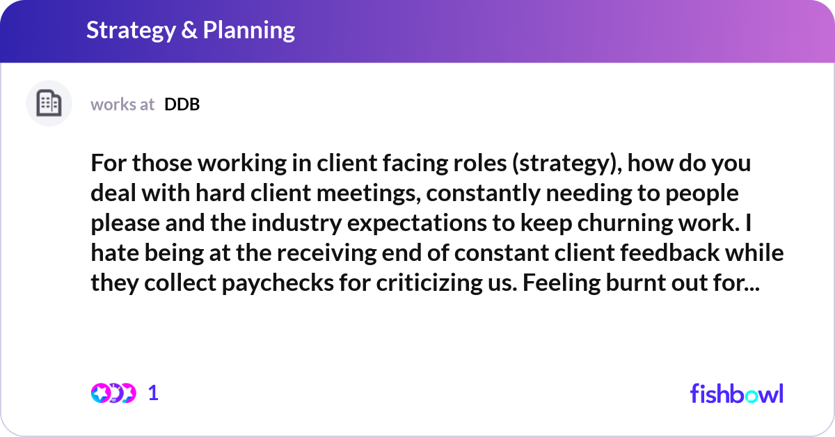 For those working in client facing roles (strategy... | Fishbowl