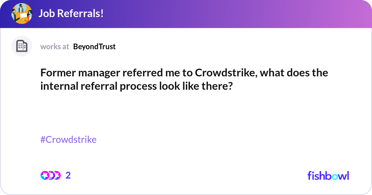 Former manager referred me to Crowdstrike, what do... | Fishbowl