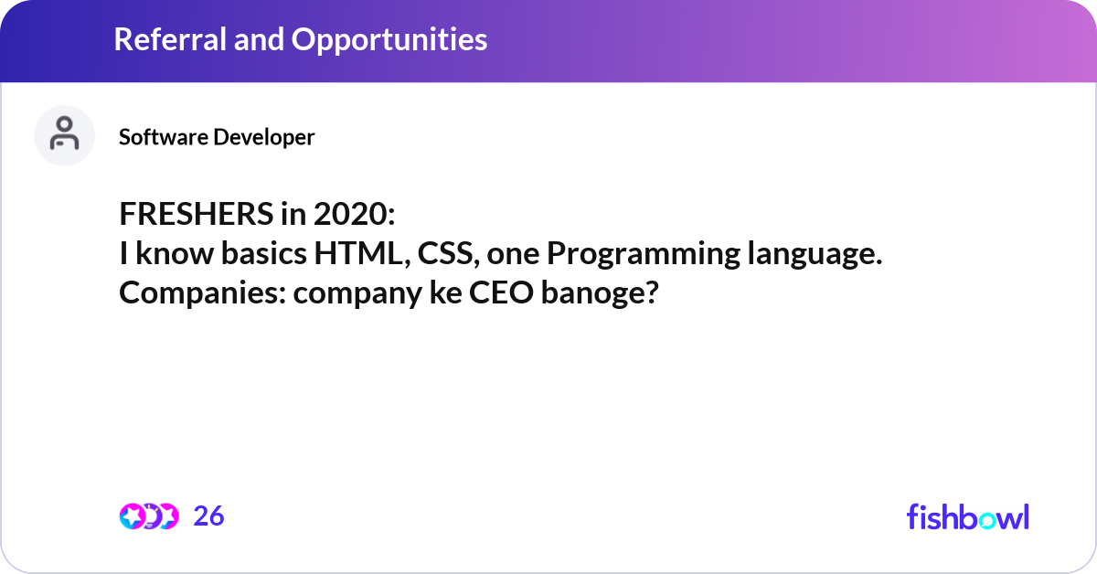 FRESHERS in 2020: I know basics HTML, CSS, one Pr... | Fishbowl