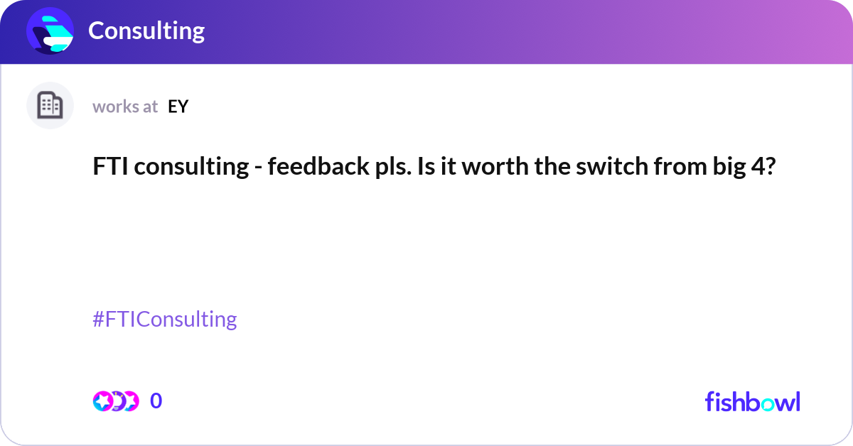 FTI consulting - feedback pls. Is it worth the swi... | Fishbowl