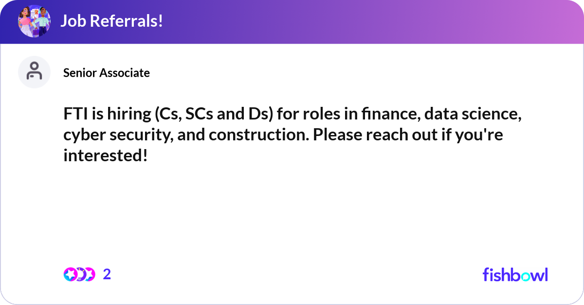 FTI is hiring (Cs, SCs and Ds) for roles in financ... | Fishbowl