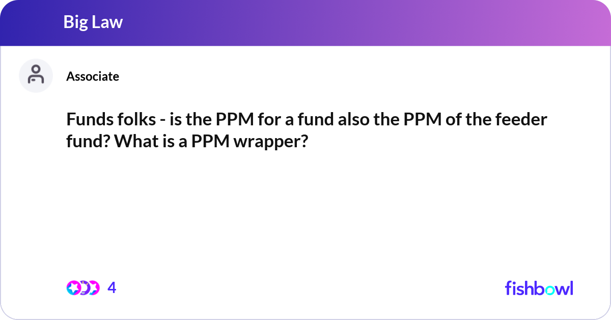 Funds folks - is the PPM for a fund also the PPM o... | Fishbowl
