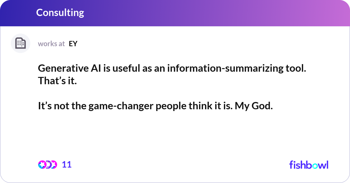 Generative AI is useful as an information-summariz... | Fishbowl