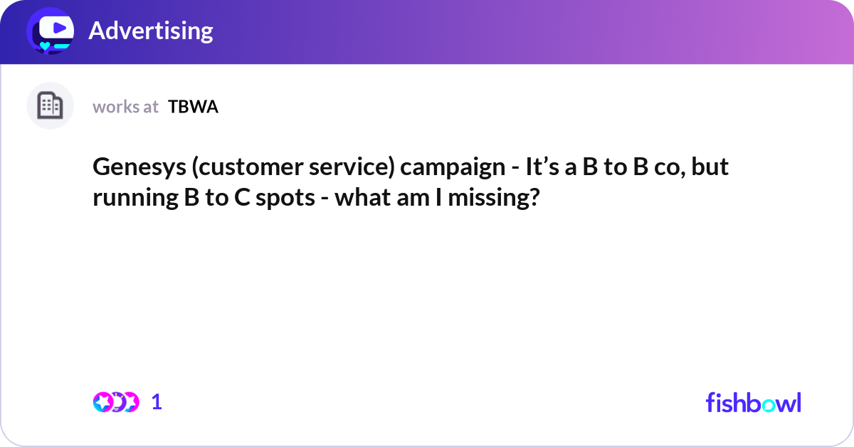 Genesys (customer service) campaign - It’s a B to ... | Fishbowl