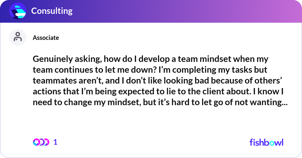 Genuinely asking, how do I develop a team mindset ... | Fishbowl