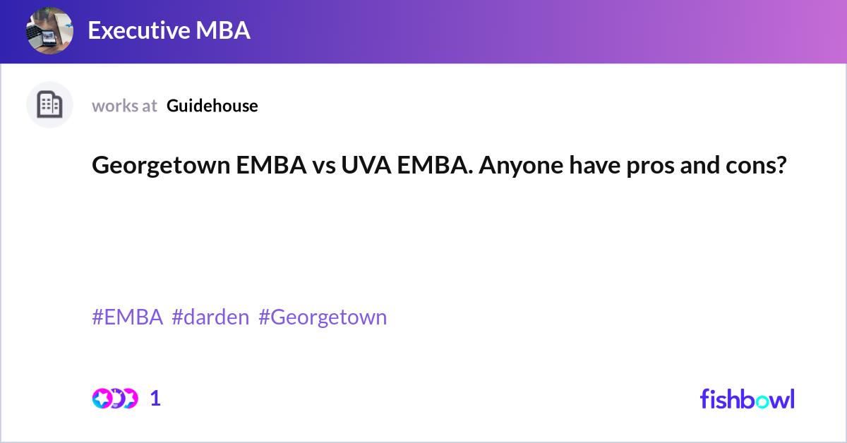 Georgetown EMBA vs UVA EMBA. Anyone have pros and ... | Fishbowl