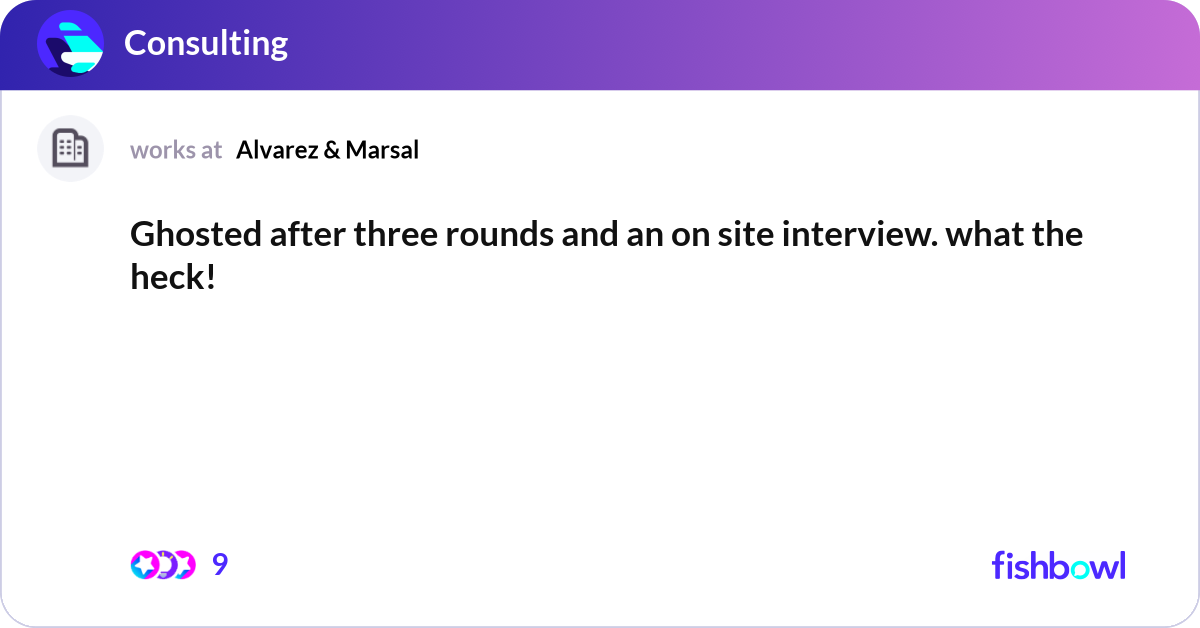Ghosted after three rounds and an on site intervie... | Fishbowl