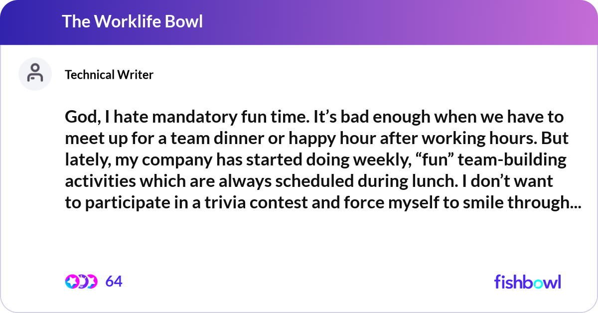 God, I hate mandatory fun time. It’s bad enough wh... | Fishbowl