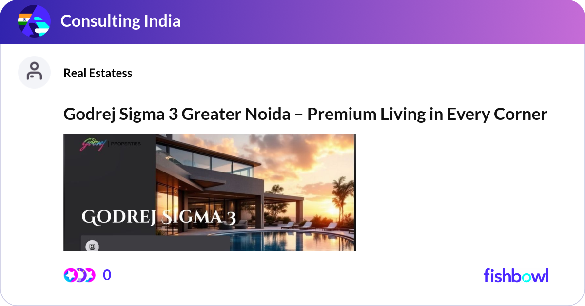 Godrej Sigma 3 Greater Noida – Premium Living in E... | Fishbowl