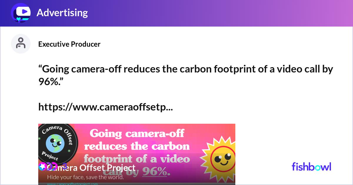 “Going camera-off reduces the carbon footprint of ... | Fishbowl