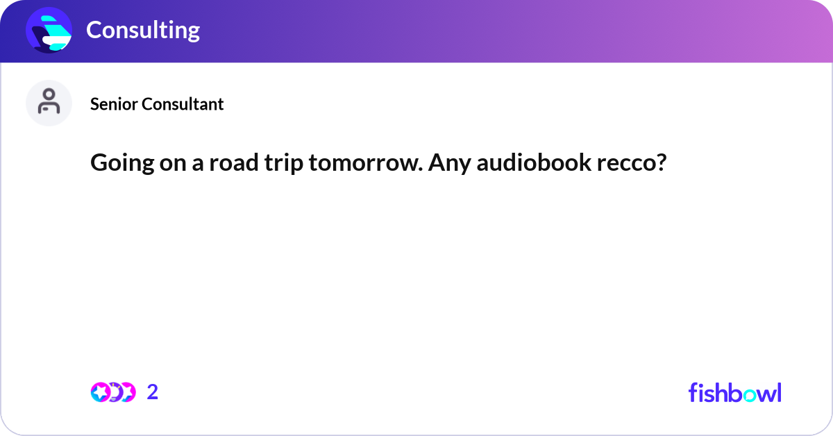 Going on a road trip tomorrow. Any audiobook recco... | Fishbowl