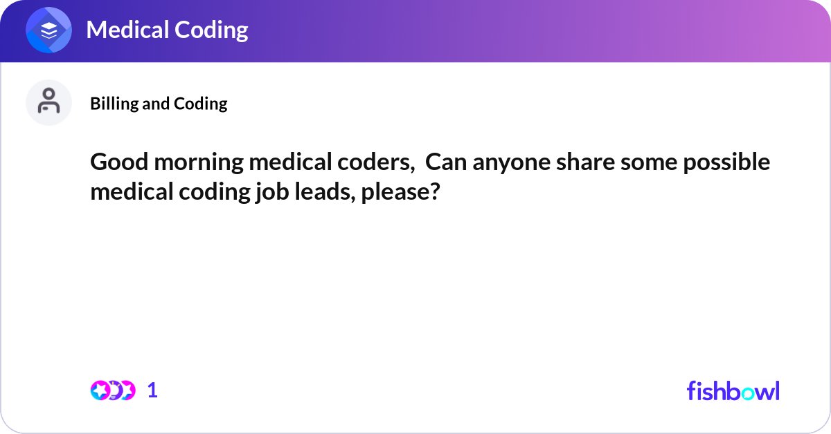 Good morning medical coders, Can anyone share som... | Fishbowl