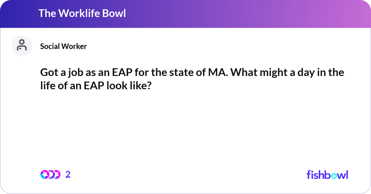 Got a job as an EAP for the state of MA. What migh... | Fishbowl