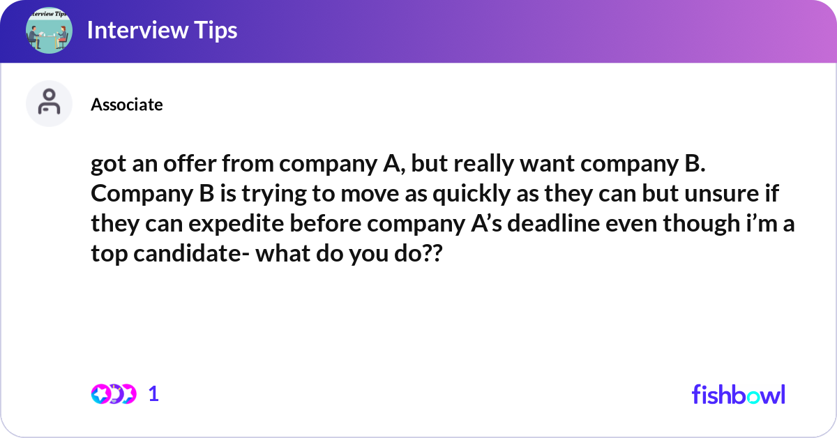 got an offer from company A, but really want compa... | Fishbowl