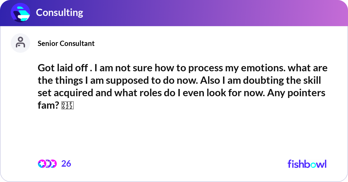 Got laid off . I am not sure how to process my emo... | Fishbowl