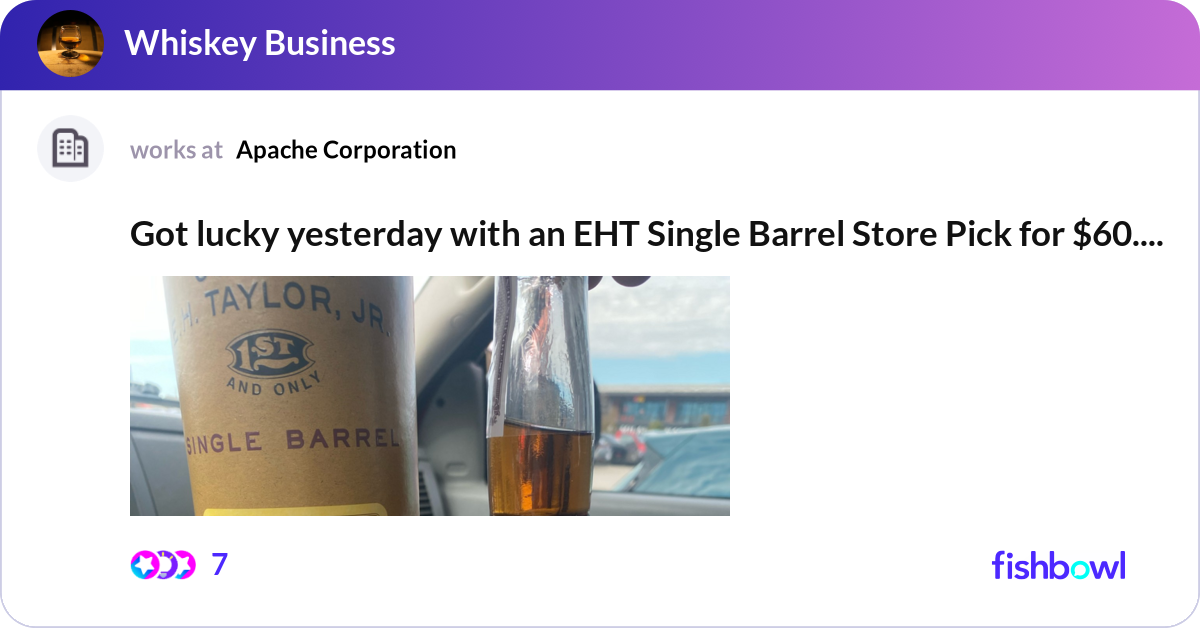 Got lucky yesterday with an EHT Single Barrel Stor... | Fishbowl