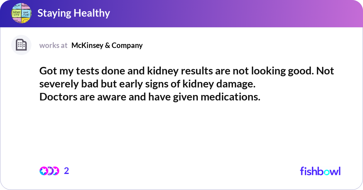 Got my tests done and kidney results are not looki... | Fishbowl