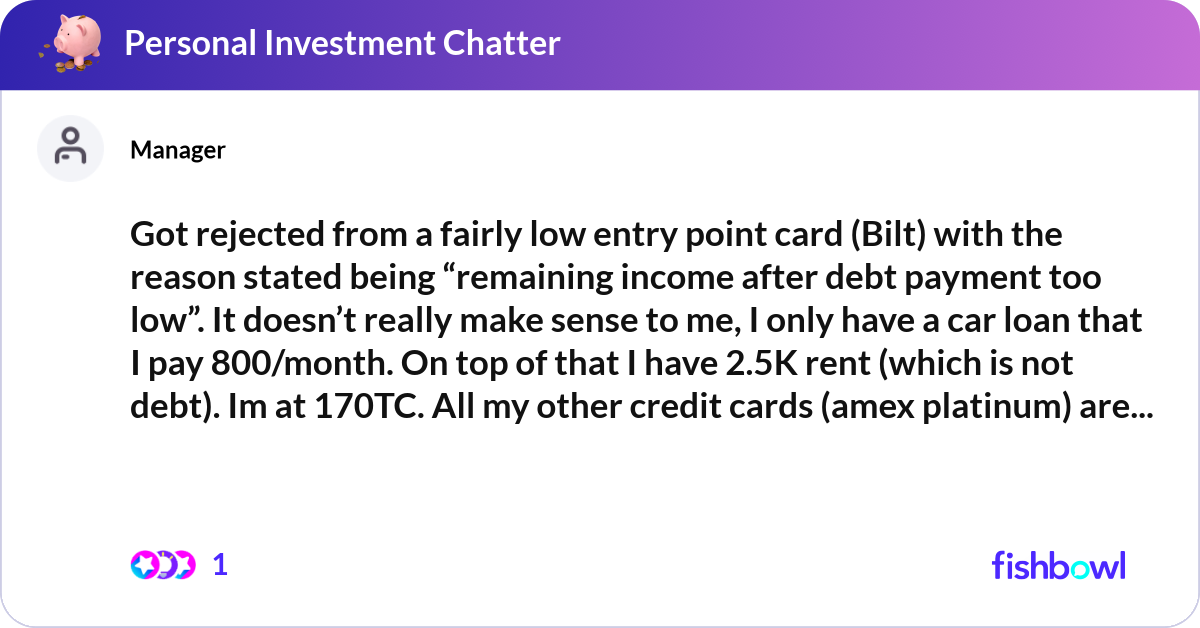 Got rejected from a fairly low entry point card (B... | Fishbowl