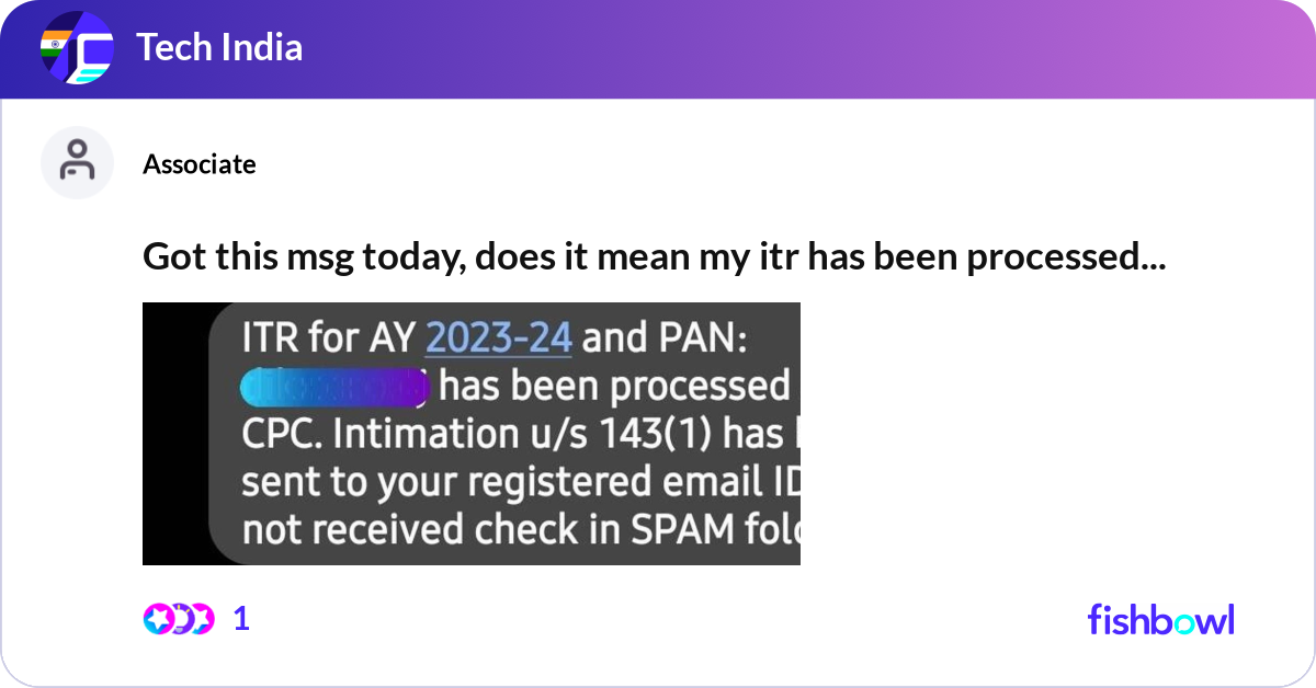 Got this msg today, does it mean my itr has been p... | Fishbowl