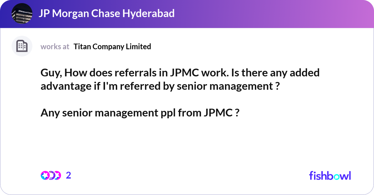 Guy, How does referrals in JPMC work. Is there any... | Fishbowl