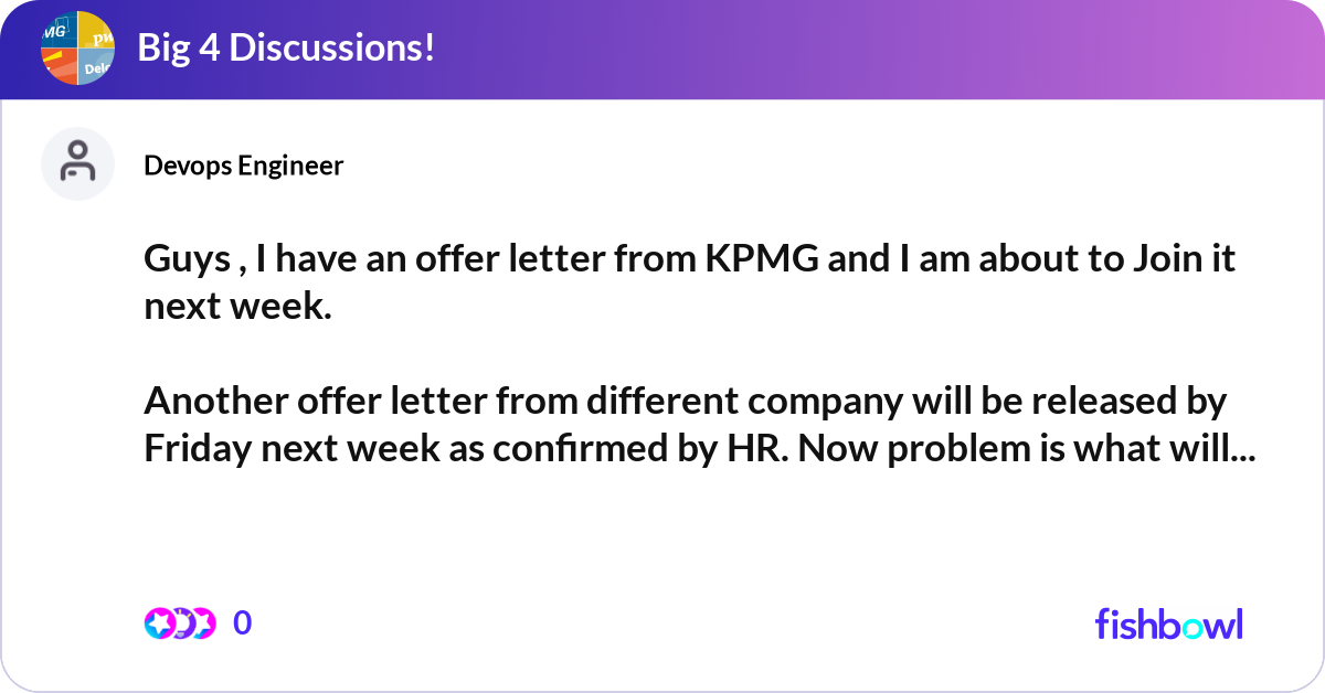 Guys , I have an offer letter from KPMG and I am a... | Fishbowl