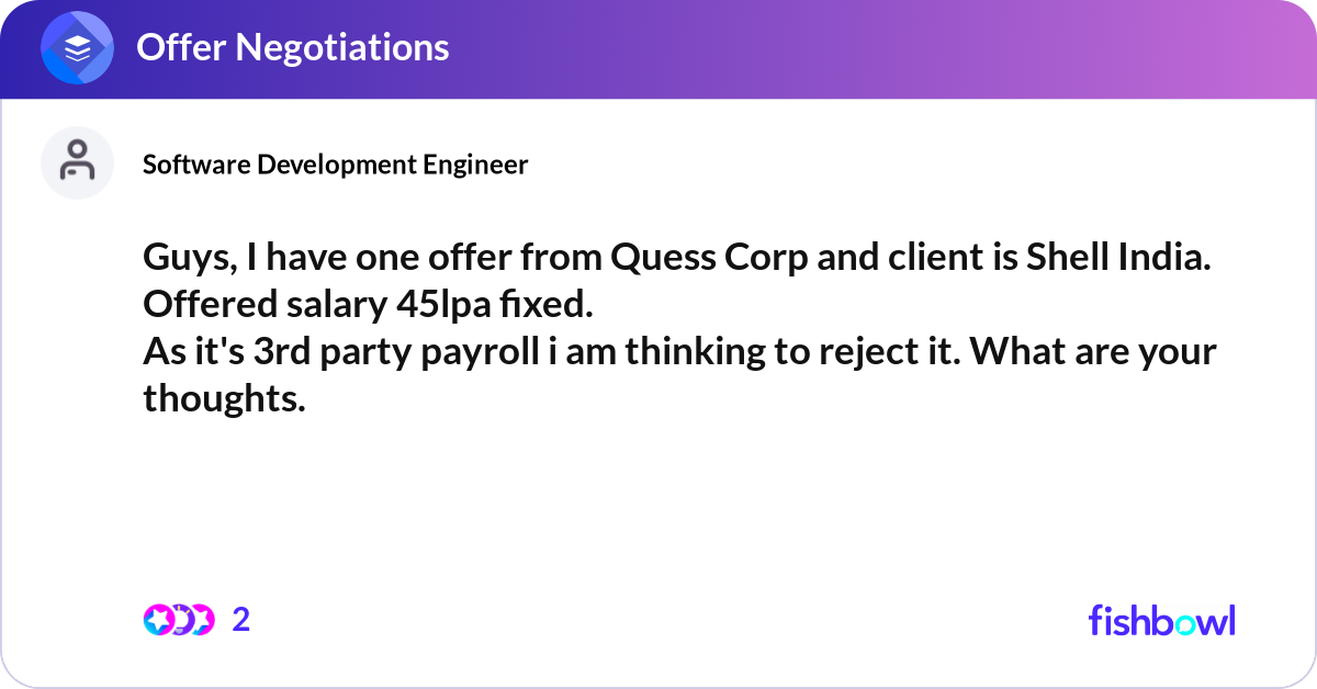 Guys, I have one offer from Quess Corp and client ... | Fishbowl