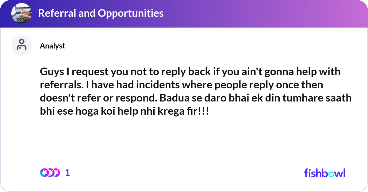 Guys I request you not to reply back if you ain't ... | Fishbowl