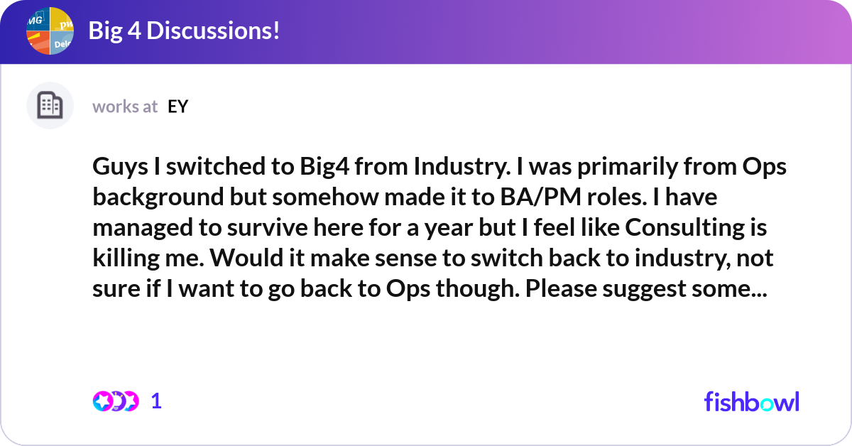 Guys I switched to Big4 from Industry. I was prima... | Fishbowl
