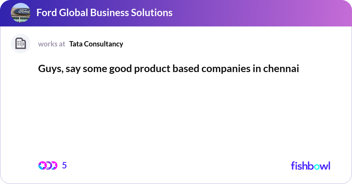 Guys, say some good product based companies in che... | Fishbowl