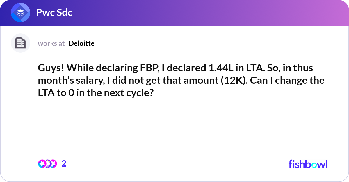Guys! While declaring FBP, I declared 1.44L in LTA... | Fishbowl