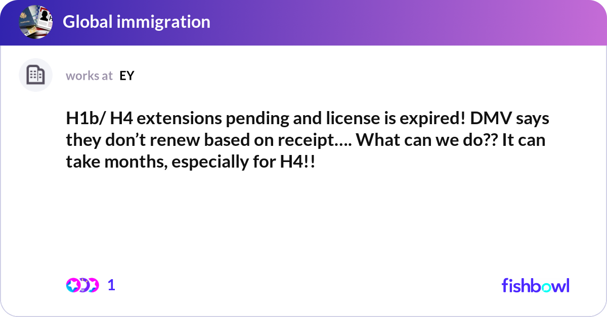 H1b/ H4 extensions pending and license is expired!... | Fishbowl