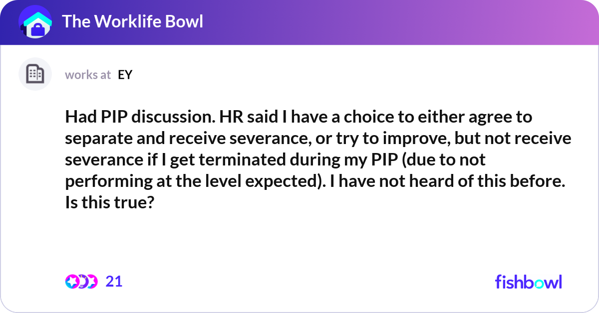 Had PIP discussion. HR said I have a choice to eit... | Fishbowl