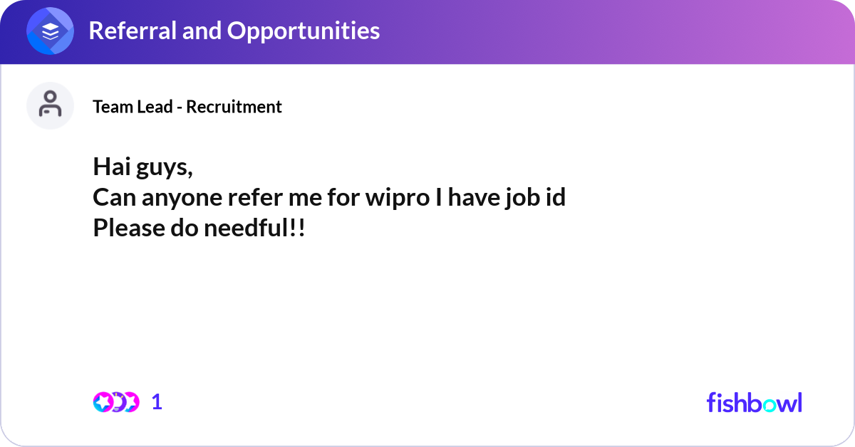 Hai guys, Can anyone refer me for wipro I have jo... | Fishbowl