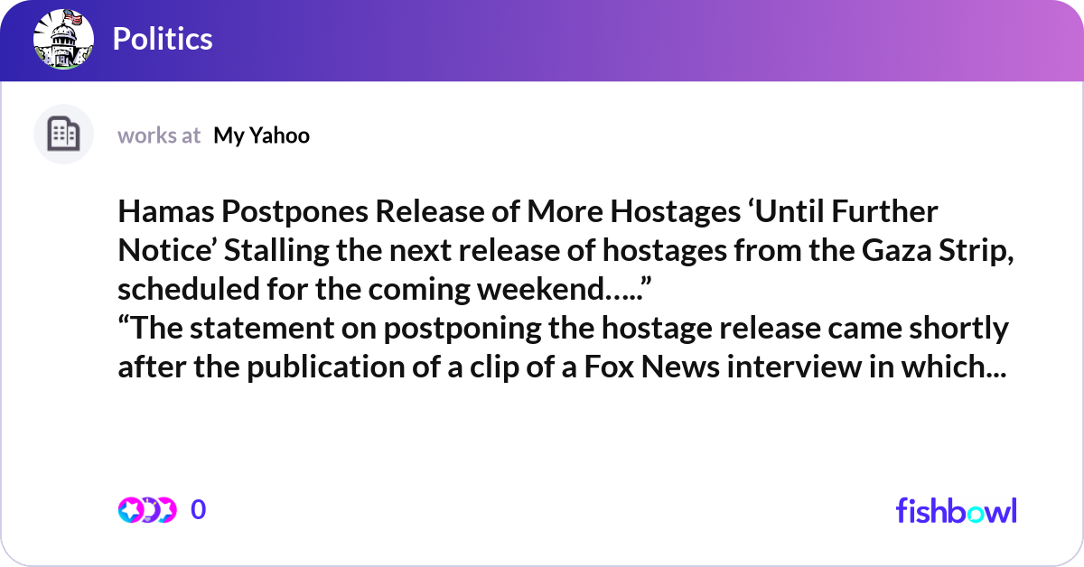 Hamas Postpones Release of More Hostages ‘Until Fu... | Fishbowl