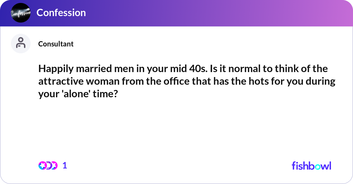Happily married men in your mid 40s. Is it normal ... | Fishbowl