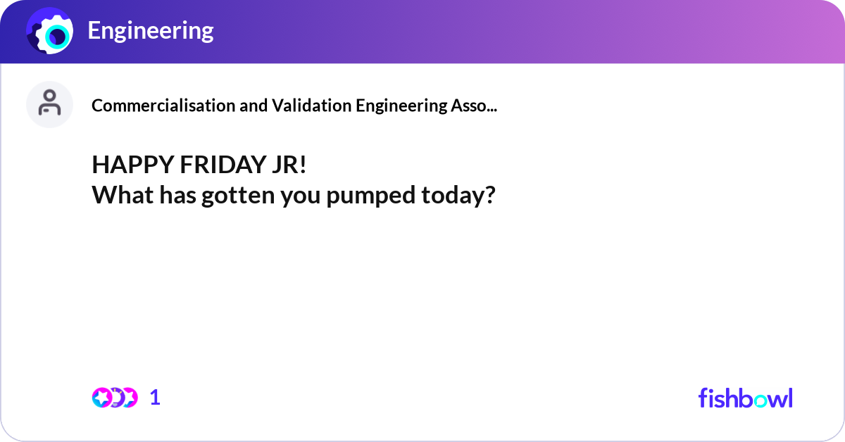 HAPPY FRIDAY JR! What has gotten you pumped today?... | Fishbowl