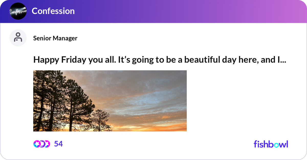 Happy Friday you all. It’s going to be a beautiful... | Fishbowl